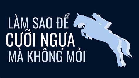 Làm Sao để Cưỡi Ngựa Lâu Mà Không Mỏi Review Chuyện Ấy