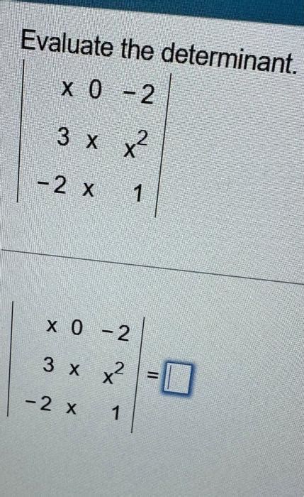 Solved Evaluate The Determinant ∣∣x3−20xx−2x21∣∣