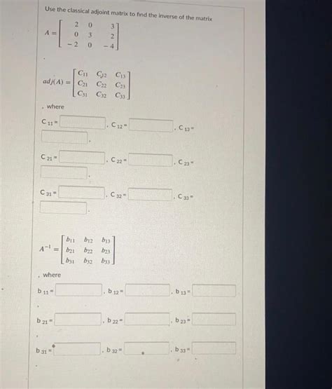 Solved Use The Classical Adjoint Matrix To Find The Inverse