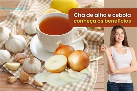 Chá De Cebola E Alho Conheça Os Benefícios Dessa Combinação Poderosa