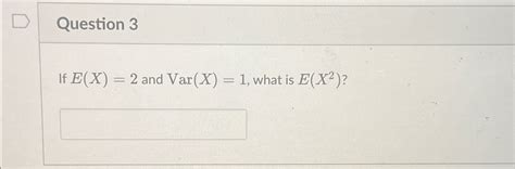Solved Question 3If E X 2 And Var X 1 What Is E X2 Chegg Com