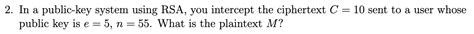 Solved 2 In A Public Key System Using Rsa You Intercept