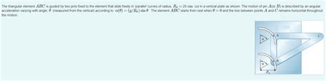 Solved The Triangular Element ABC Is Guided By Two Pins Chegg Com