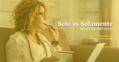 Solo Vs Solamente What S The Difference