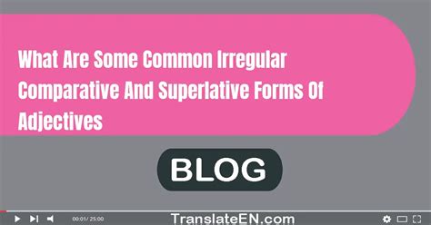 What Are Some Common Irregular Comparative And Superlative Forms Of Adjectives