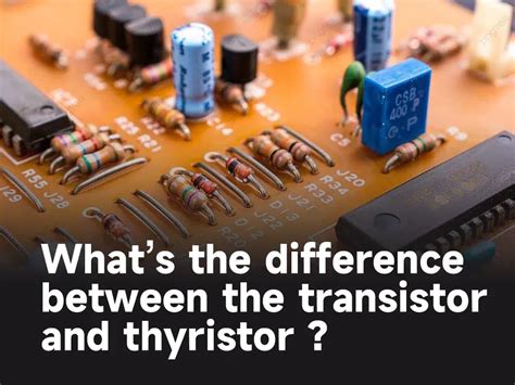 Whats The Difference Between The Transistor And Thyristor Ibe Electronics