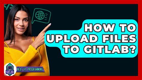 How To Upload Files To Gitlab Next Lvl Programming Youtube