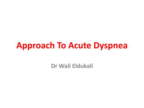 Clinical Approach To Acute Dyspnea Pptx