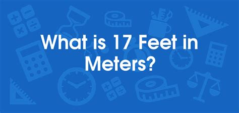 What Is 17 Feet In Meters Convert 17 Ft To M