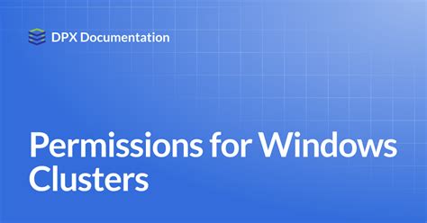 Permissions For Windows Clusters Dpx Documentation