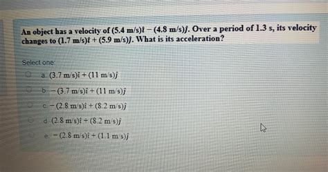 Solved An Object Has A Velocity Of 5 4 M S I 4 8 M S J Chegg Com