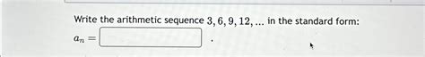 Solved Write The Arithmetic Sequence 36912dots In The