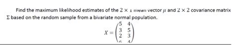 Solved Find The Maximum Likelihood Estimates Of The Mean Chegg