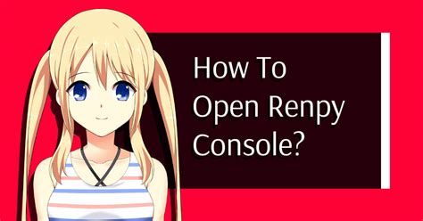 How To Open Console In Renpy