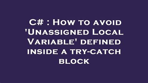 C How To Avoid Unassigned Local Variable Defined Inside A Try