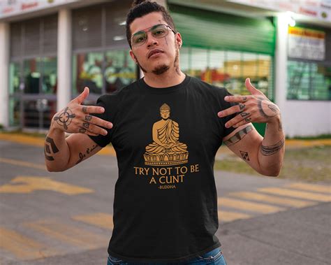 Try Not To Be A Cunt Buddha Shirt