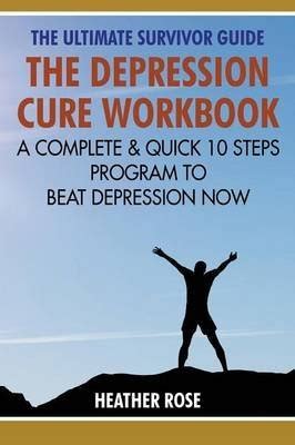 [ Depression Workbook A Complete Andamp Quick 10 Steps Program To