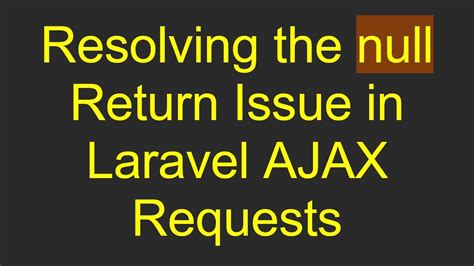 Resolving The Null Return Issue In Laravel Ajax Requests Youtube