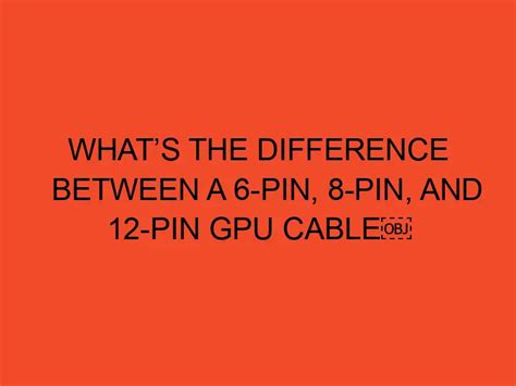 Whats The Difference Between A 6 Pin 8 Pin And 12 Pin Gpu Cable