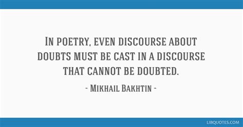 In Poetry Even Discourse About Doubts Must Be Cast In A