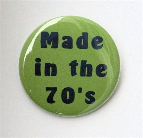Made In The 70s Pinback Button Badge 1 12 Inch 15 Keychain Magnet Or Flatback Etsy