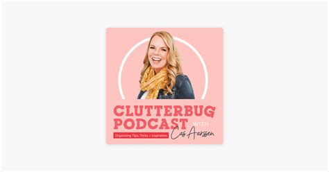 ‎clutterbug Organize Clean And Transform Your Home On Apple Podcasts