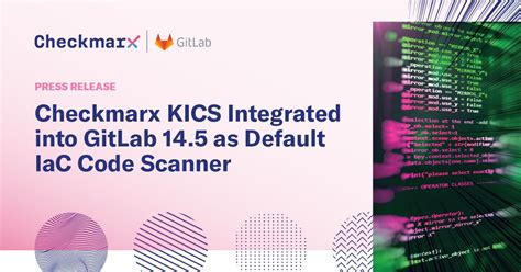 Checkmarx First Open Source Product Reached Prime Time Selected By Gitlab As The Prime Iac