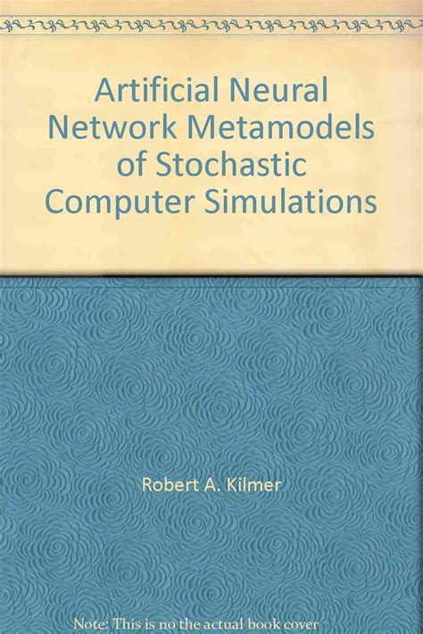 Artificial Neural Network Metamodels Of Stochastic Computer Simulations Robert A Kilmer
