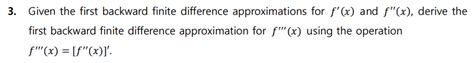 Solved 3 Given The First Backward Finite Difference