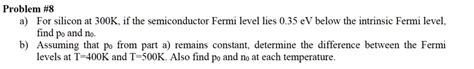 Solved Problem 8 A For Silicon At 300k If The Semiconductor Fermi Level Lies 0 35 Ev Below