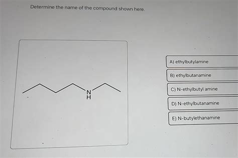 Solved Determine The Name Of The Compound Shown Here Chegg