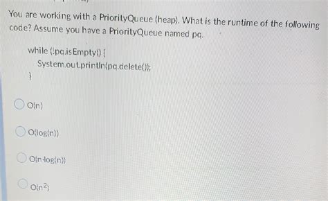 Solved You Are Working With A Priorityqueue Heap What Is