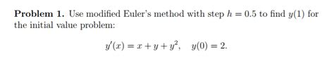 Solved Use Modified Euler S Method With Step H To Find Chegg