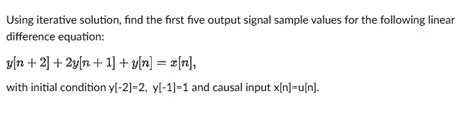 Solved Using Iterative Solution Find The First Five Output Signal