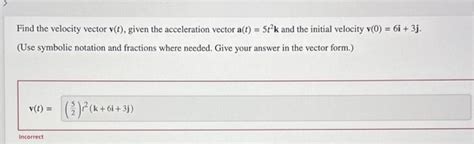 Solved Find The Velocity Vector V T Given The Acceleration Chegg