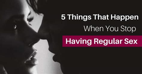 Things That Can Happen To You When You Stop Having Regular Sex