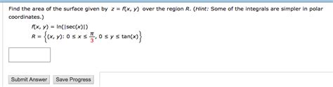 Solved Find The Area Of The Surface Given By Z F X Y