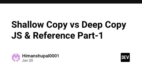 Shallow Copy Vs Deep Copy Js And Reference Part 1🚀 Dev Community