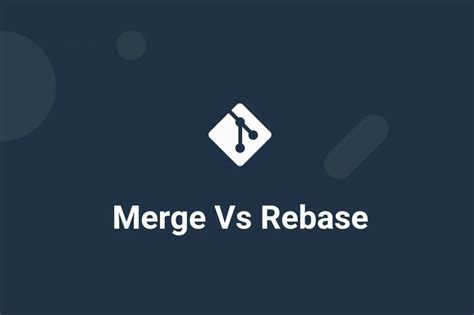 Git Rebase Vs Git Merge Which One Is The Best Option Dev Community