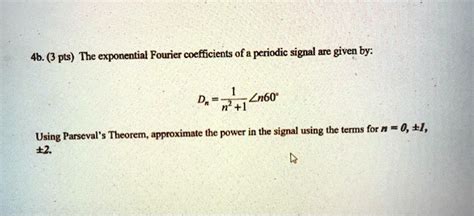 Solved 4b 3 Pts The Exponential Fourier Coefficients Of A Periodic