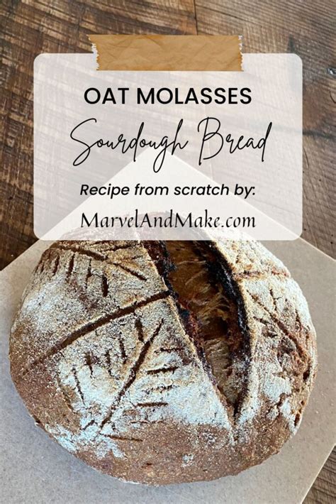 Oat Molasses Sourdough Bread Marvel And Make