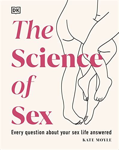 The Science Of Sex Every Question About Your Sex Life Answered EBook Moyle Kate Amazon Co