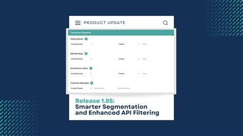 Release 185 Smarter Segmentation And Enhanced Api Filtering