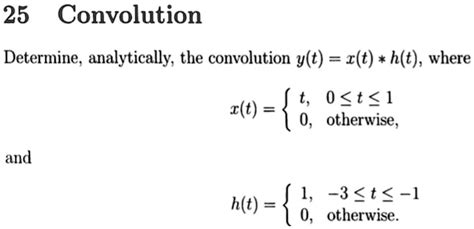 Video Solution Convolution Determine Analytically The Convolution Y T X T H T Where I
