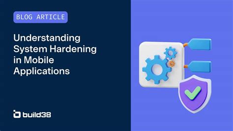Understanding System Hardening In Mobile Applications Build38