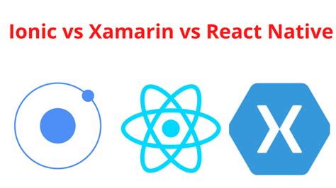 Ionic Vs Xamarin Vs React Native Which One To Choose For Mobile App Development Seeromega