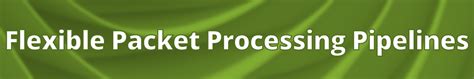 flexible packet processing pipelines