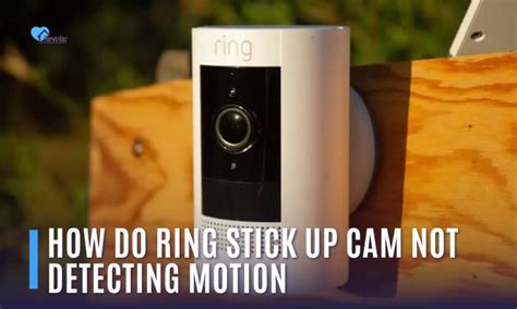 Ring Stick Up Cam Not Detecting Motion Reasons And Solutions