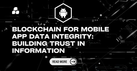 Blockchain For Mobile App Data Integrity Building Trust In Information