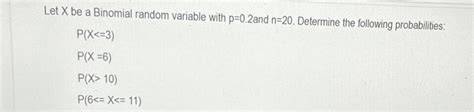 Solved Let X Be A Binomial Random Variable With P And Chegg